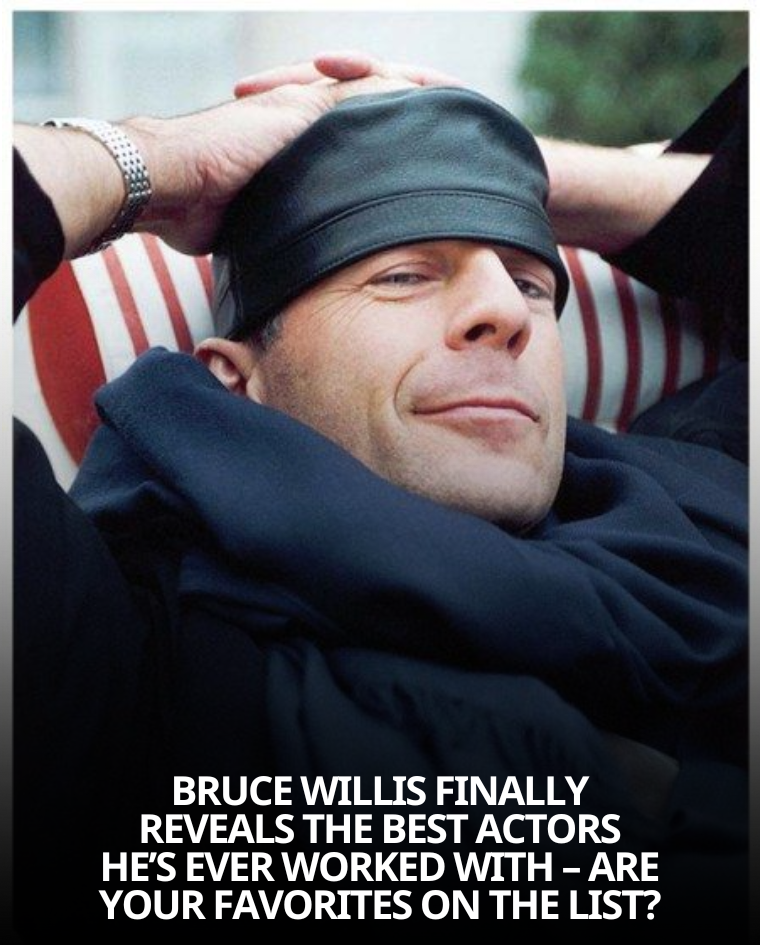 Bruce Willis Finally Reveals the Best Actors He’s Ever Worked With ...
