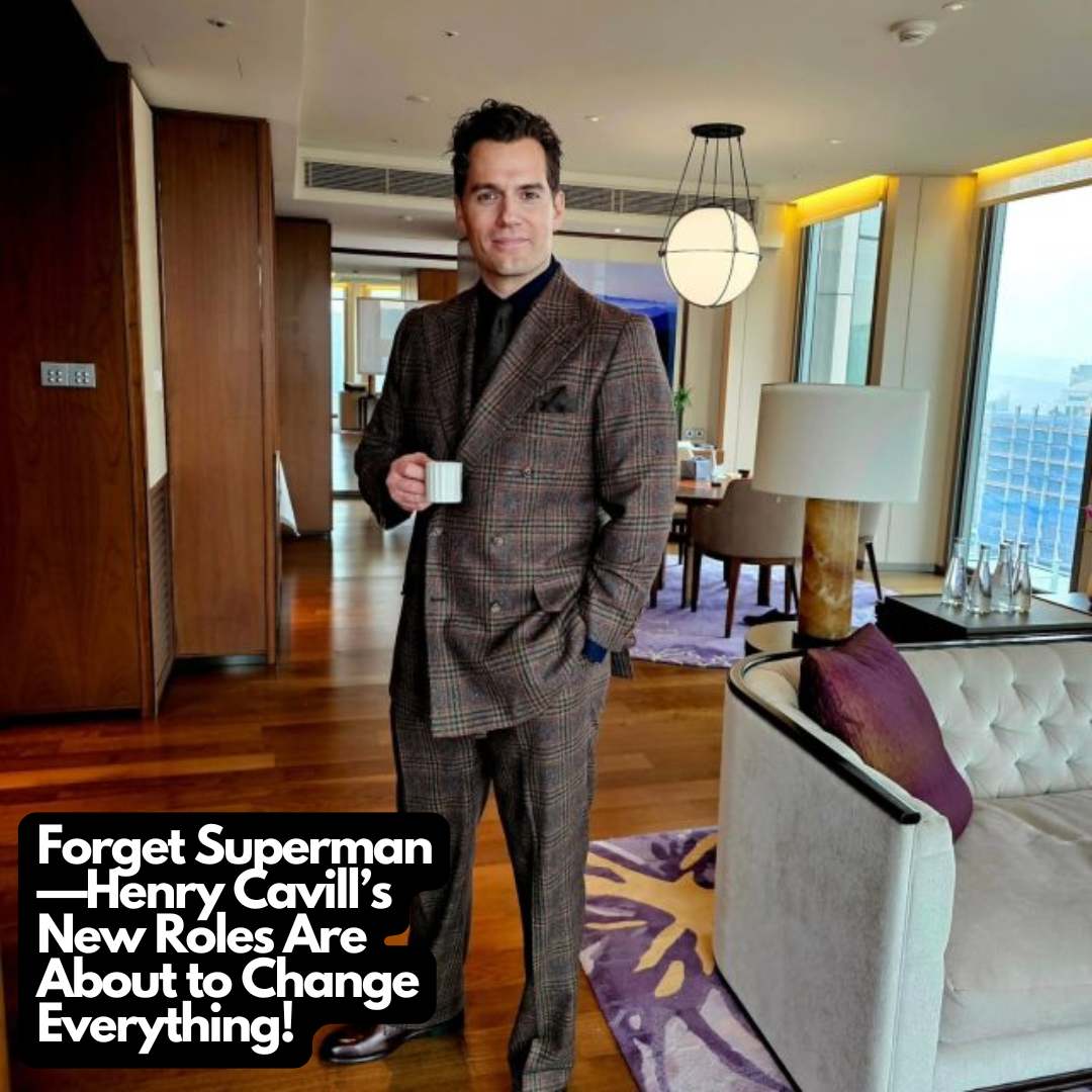 Forget Superman—Henry Cavill’s New Roles Are About to Change Everything ...