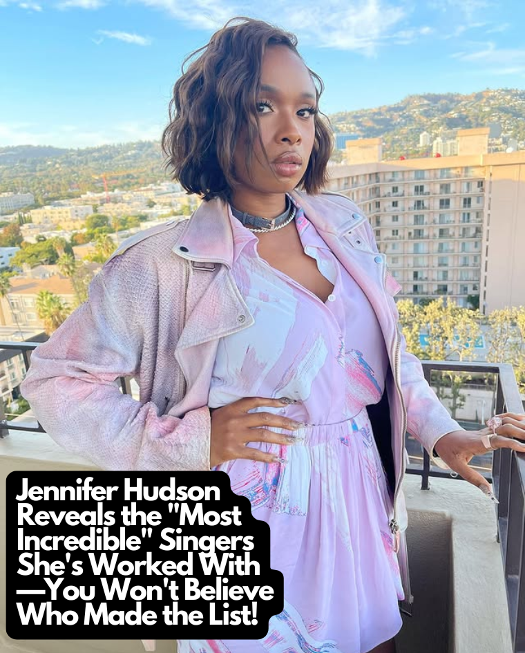 Jennifer Hudson Reveals the “Most Incredible” Singers She’s Worked With ...
