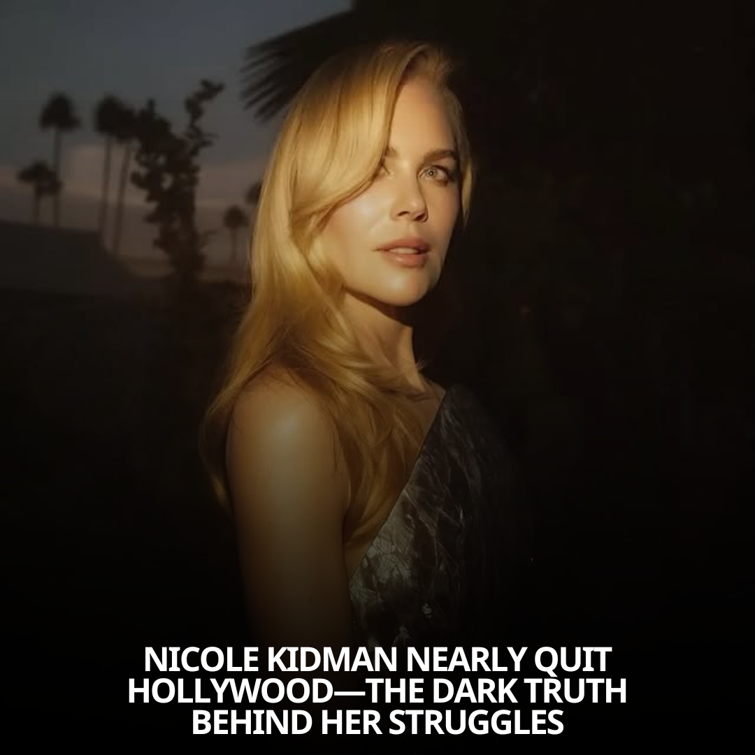 Nicole Kidman Nearly Quit Hollywood—The Dark Truth Behind Her Struggles ...