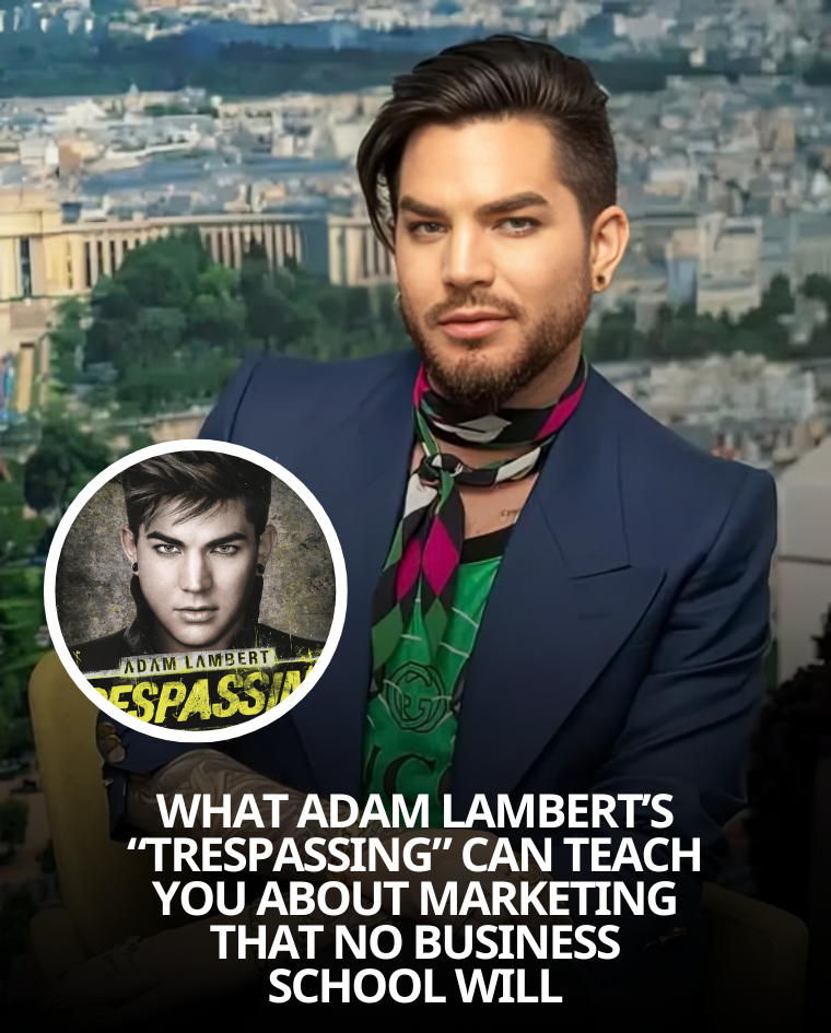 What Adam Lambert’s “Trespassing” Can Teach You About Marketing That No ...
